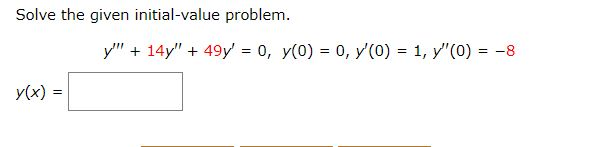 Solved Solve the given initial-value problem. y'" + 14y" + | Chegg.com