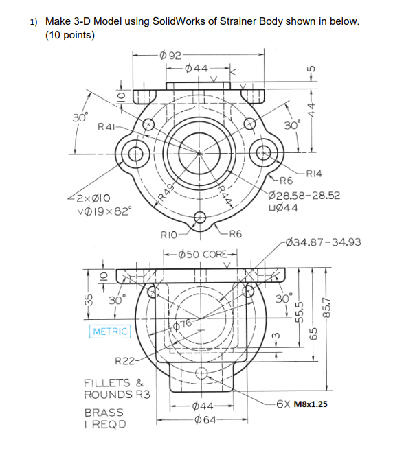 Solved 1) Make 3-D Model using SolidWorks of Strainer Body | Chegg.com
