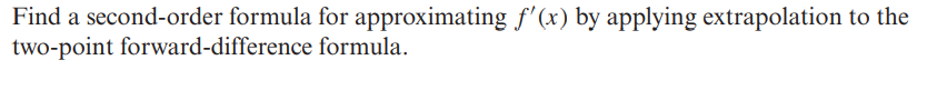 Solved Find a second-order formula for approximating f'(x) | Chegg.com
