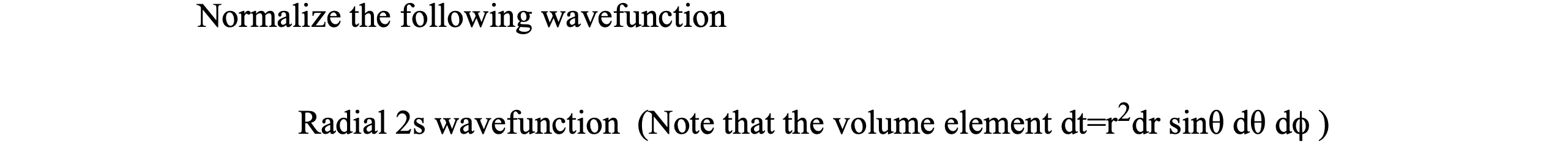 Solved Normalize the following wavefunction Radial 2s | Chegg.com