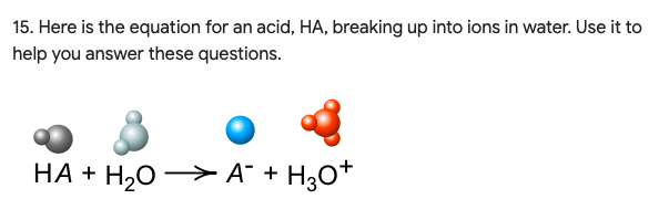 Solved 15. Here is the equation for an acid, HA, breaking up | Chegg.com