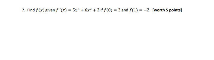 Solved 7. Find f(x) given f′′(x)=5x3+6x2+2 if f(0)=3 and | Chegg.com