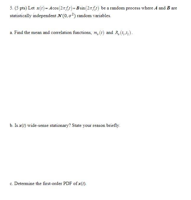 Solved 5. (5 pts) Let x(t)=Acos(2πfct)+Bsin(2πfct) be a | Chegg.com