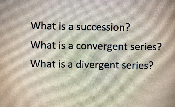 Solved What is a succession? What is a convergent series? | Chegg.com