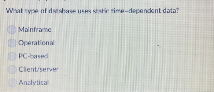 Solved What type of database uses static time-dependent | Chegg.com
