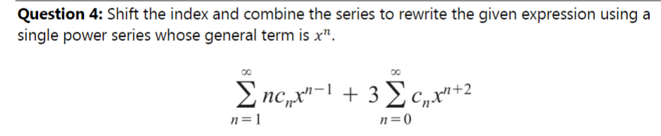 Solved Question 4: Shift the index and combine the series to | Chegg.com