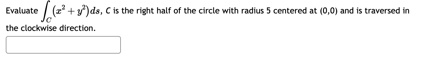 Solved Evaluate ∫C﻿(x2+y2)ds,C ﻿is the right half of the | Chegg.com