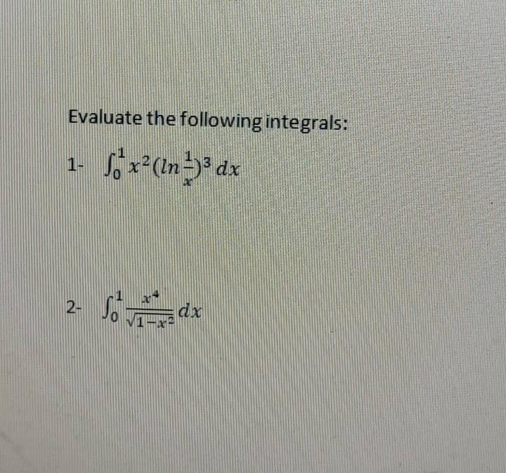 Solved Evaluate the following integrals: 1- ∫01x2(lnx1)3dx | Chegg.com