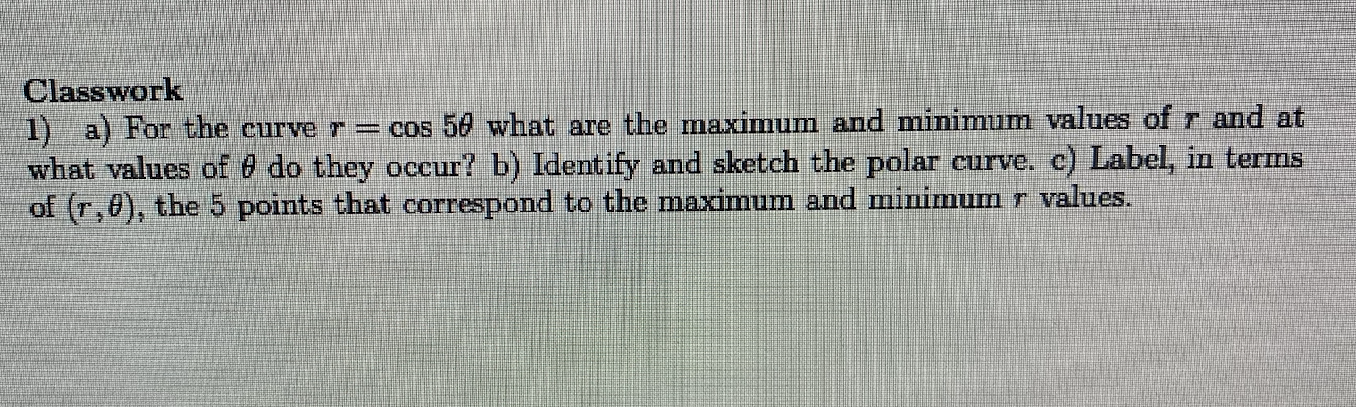 Solved Classwork 1) a) For the curve r = cos 50 what are the | Chegg.com