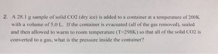 Solved 2. A 28.1 g sample of solid CO2 (dry ice) is added to | Chegg.com