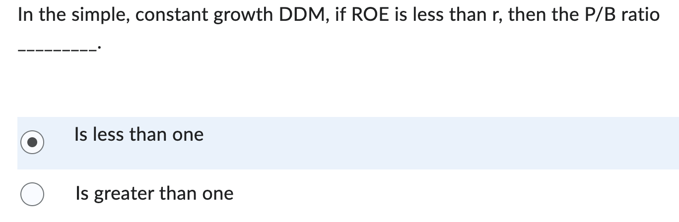 Solved In the simple, constant growth DDM, if ROE is less | Chegg.com