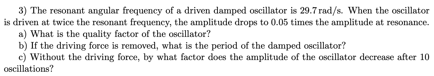 Solved 3) The resonant angular frequency of a driven damped | Chegg.com