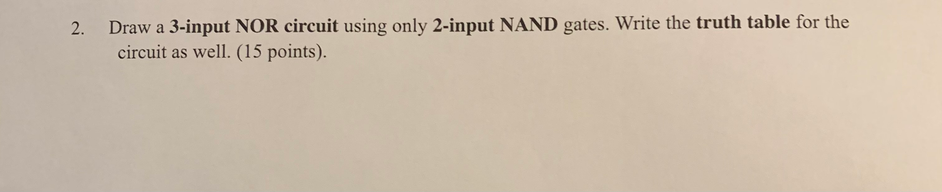Solved 2. Draw a 3-input NOR circuit using only 2-input NAND | Chegg.com