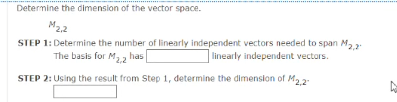Solved Determine the dimension of the vector space. M2,2 | Chegg.com