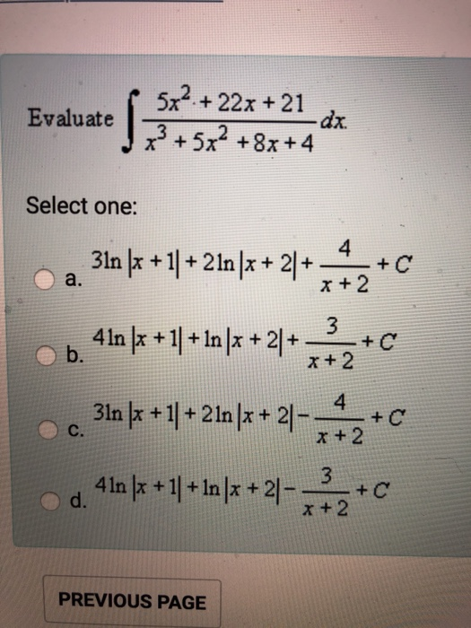 Solved 5x2+22x +21 x +5x2 +8x+4 Evaluate dx Select one: a. 4 | Chegg.com