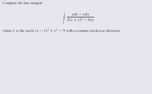 Solved Compute the line integral ydx – xdy 2(x + y)2 – 4xy | Chegg.com