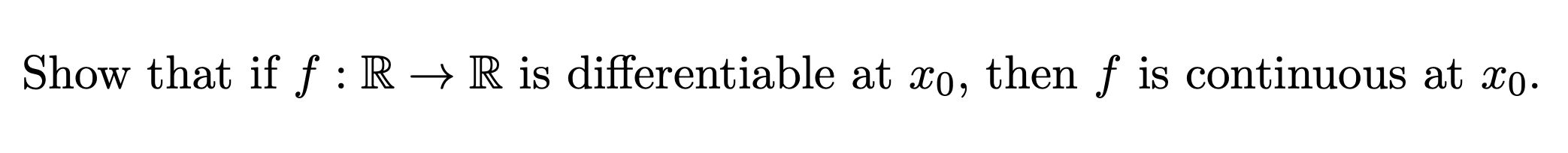 Solved Show that if f:R→R is differentiable at x0, then f is | Chegg.com