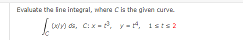Solved Evaluate the line integral, where C is the given | Chegg.com