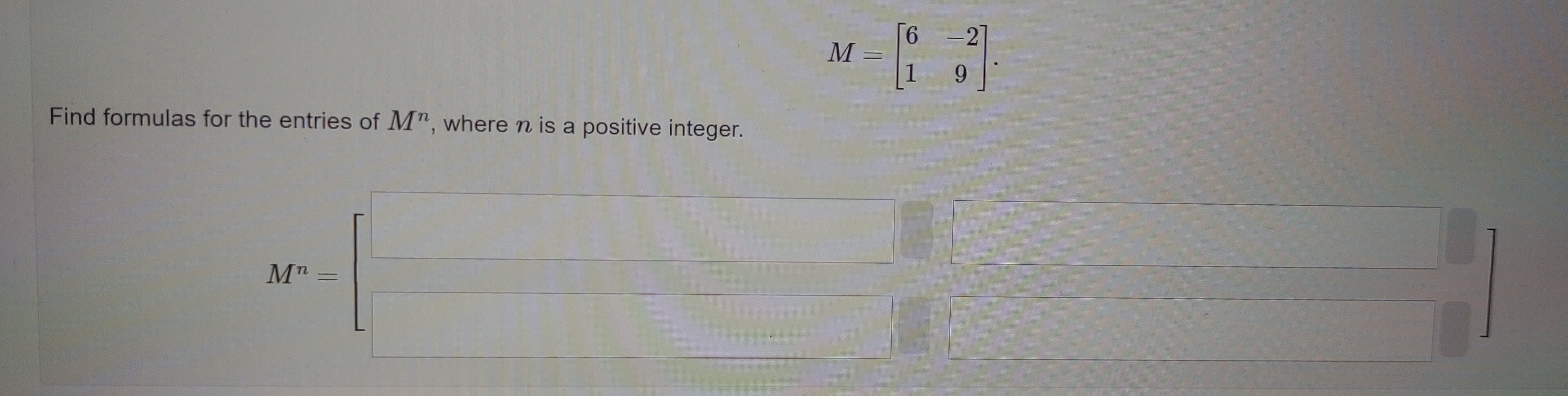 Solved M=[61−29] Find formulas for the entries of Mn, where | Chegg.com
