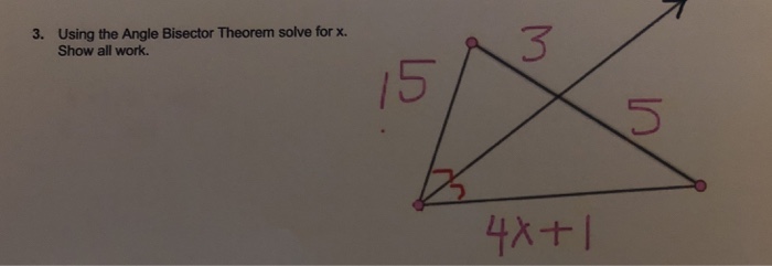 Solved 3. Using the Angle Bisector Theorem solve for x. Show | Chegg.com