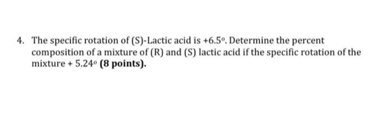 Solved 4. The specific rotation of (S)-Lactic acid is +6.5º. | Chegg.com