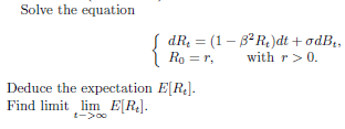 Solved Solve the equation {dRt=(1−β2Rt)dt+σdBt,R0=r, with | Chegg.com