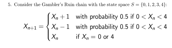 Solved 5. Consider the Gambler's Ruin chain with the state | Chegg.com