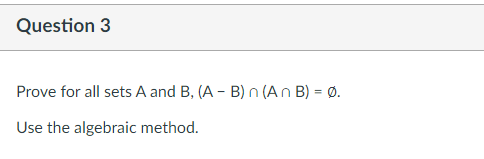 Solved Question 3 Prove for all sets A and B, (A - B) n (An | Chegg.com