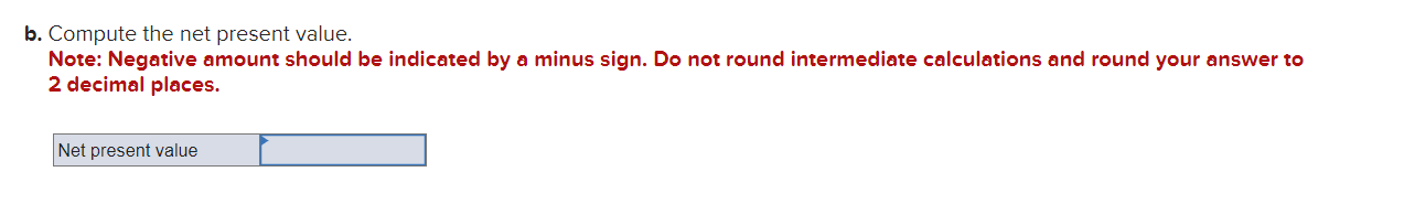 Solved b. Compute the net present value. Note: Negative | Chegg.com