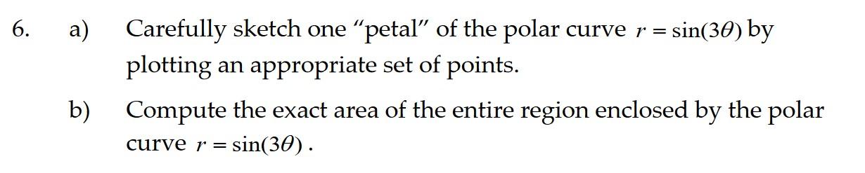 Solved a) Carefully sketch one "petal" of the polar curve | Chegg.com