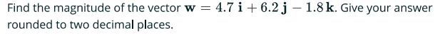 Solved Find the magnitude of the vector w=4.7i+6.2j-1.8k. | Chegg.com