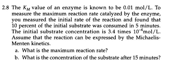 Solved 2.8 The KM value of an enzyme is known to be 0.01 | Chegg.com