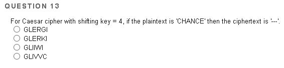 Solved QUESTION 13 For Caesar cipher with shifting key = 4, | Chegg.com