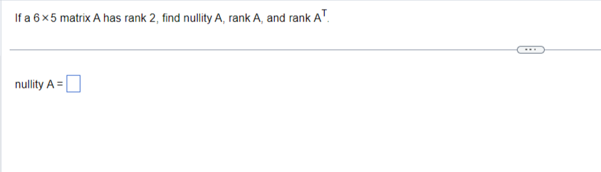 If a 6×5 matrix A has rank 2 , find nullity A, rank | Chegg.com