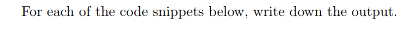 Solved For each of the code snippets below, write down the | Chegg.com