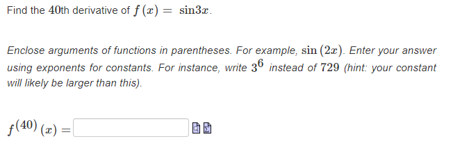 Solved Find the 40 th derivative of f(x)=sin3x. Enclose | Chegg.com