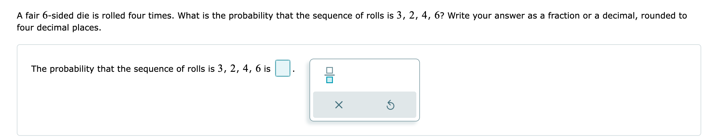 Solved A fair 6-sided die is rolled four times. What is the | Chegg.com