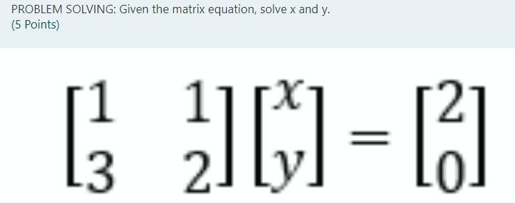 Solved PROBLEM SOLVING: Given the matrix equation, solve x | Chegg.com