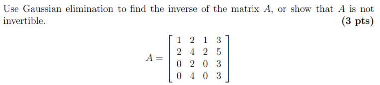 Solved Use Gaussian elimination to find the inverse of the | Chegg.com