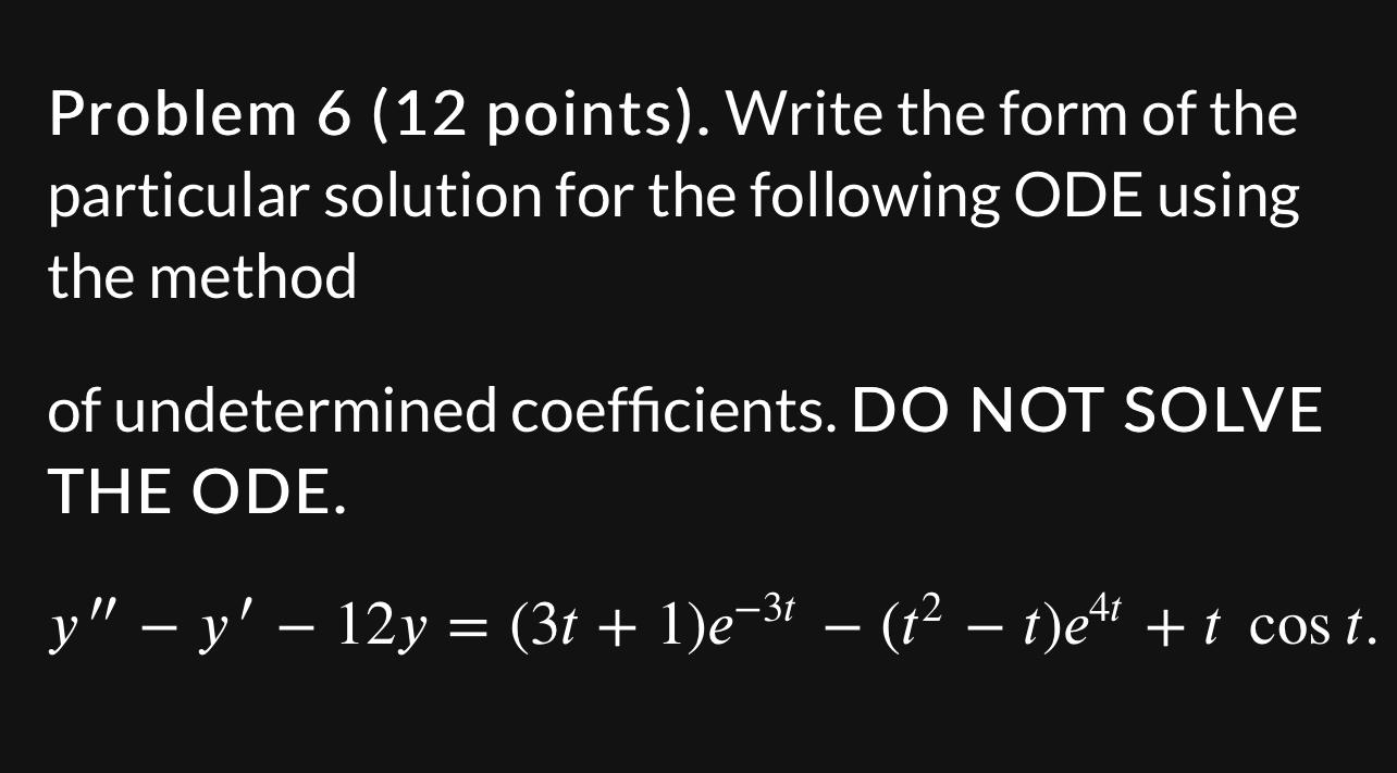 Solved Problem 6 (12 points). Write the form of the | Chegg.com