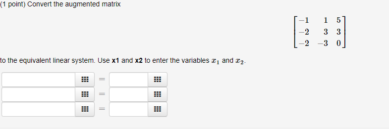 Solved (1 point) Convert the augmented matrix 1 1 5 3 3 2 2 | Chegg.com