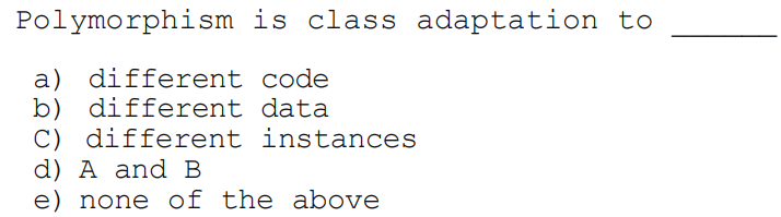 Solved Polymorphism is class adaptation to a) different code | Chegg.com