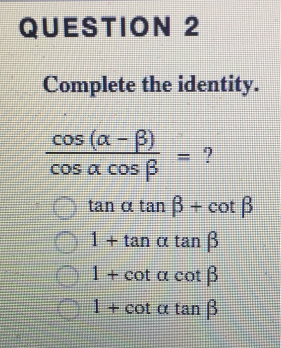 Solved QUESTION 2 Complete the identity. cos(a-, cos ? cos ? | Chegg.com