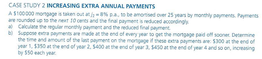 Solved CASE STUDY 2 INCREASING EXTRA ANNUAL PAYMENTS A $100 | Chegg.com