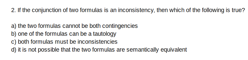 Solved 2. If the conjunction of two formulas is an | Chegg.com