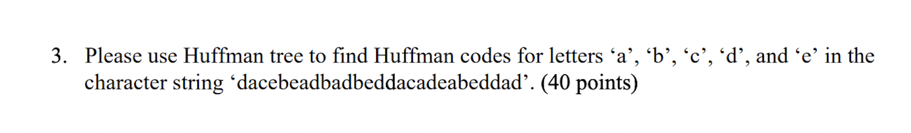 Solved 9 3. Please use Huffman tree to find Huffman codes | Chegg.com