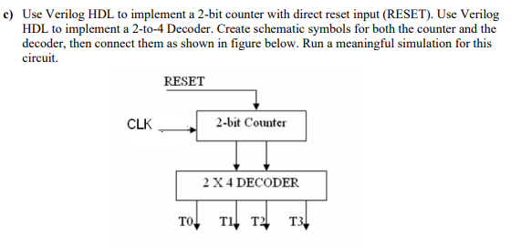 Solved c) Use Verilog HDL to implement a 2-bit counter with | Chegg.com Solved c) Use Verilog HDL to implement a 2-bit counter with | Chegg.com