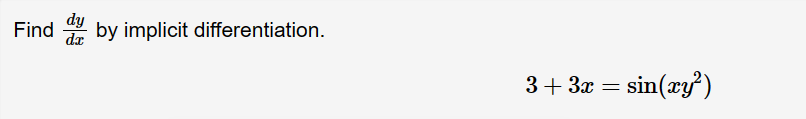 Solved Find dxdy by implicit differentiation. 3+3x=sin(xy2) | Chegg.com