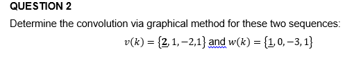 Solved QUESTION 2 Determine the convolution via graphical | Chegg.com