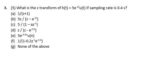 Solved 3. (5) What is the z transform of h(t) = 5e 2tu(t) If | Chegg.com